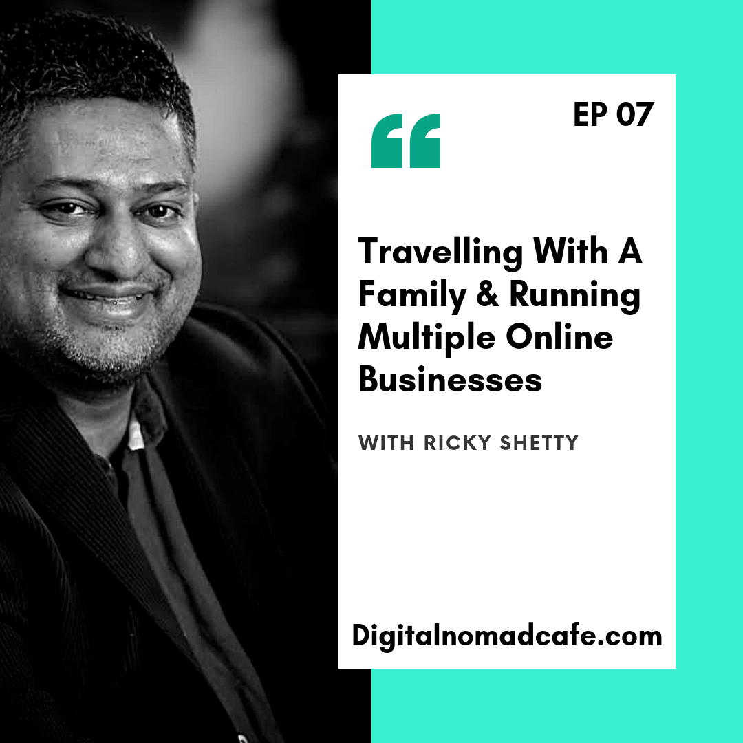 EP07: Travelling With A Family & Running Multiple Online Businesses ...